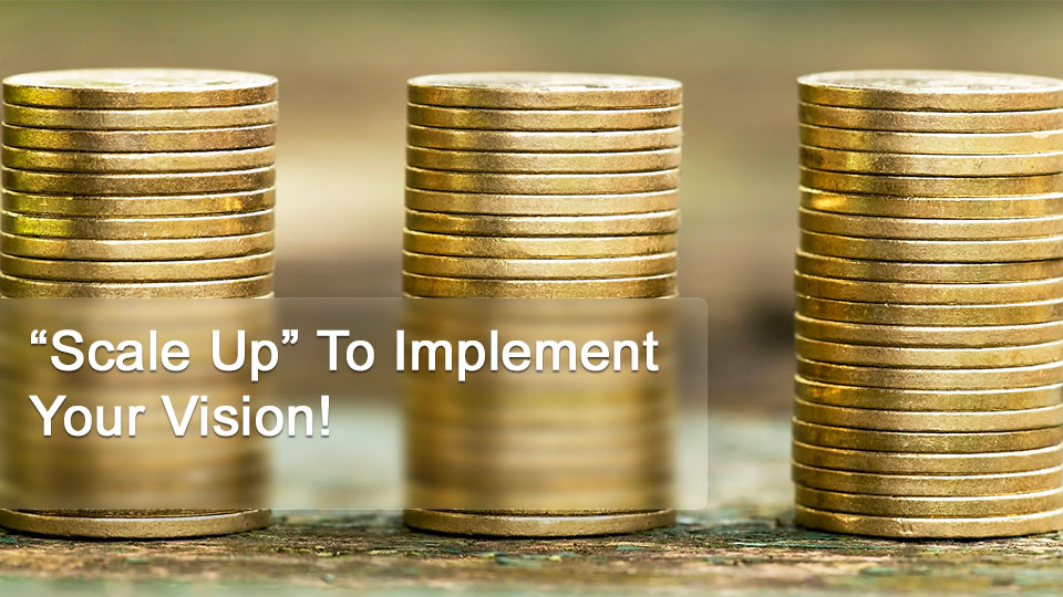 “Scale Up” To Implement Your Vision! - Towers Business Development